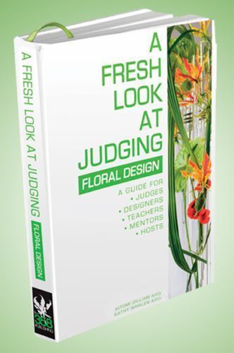 Fresh Look at Judging Floral Design : A Guide for Judges, Designers ...