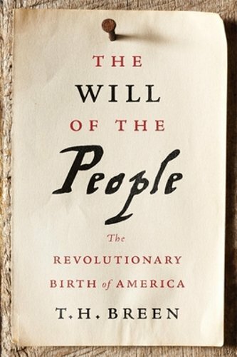 The Will of the People: The Revolutionary Birth of America by T H Breen ...