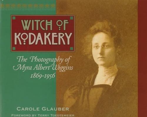 Witch of Kodakery : The Photography of Myra Albert Wiggins, 1869-1956 ...