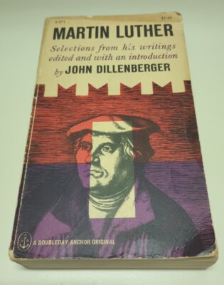Martin Luther : Selections From His Writings (1961, Anchor Books ...