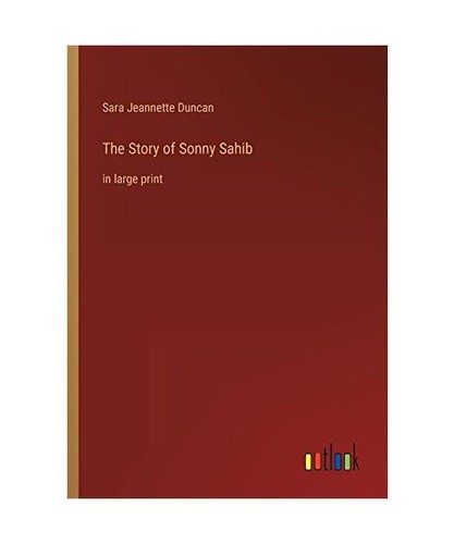 The Story of Sonny Sahib: in large print, Sara Jeannette Duncan ...