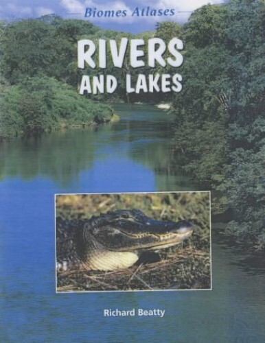 Rivers and Lakes (Biomes Atlases) by Richard Beatty Hardback Book The ...