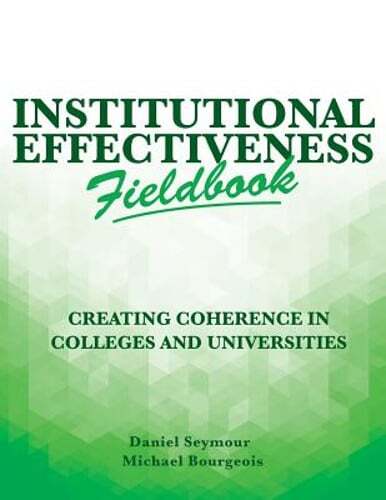 Institutional Effectiveness Fieldbook: Creating Coherence in Colleges ...