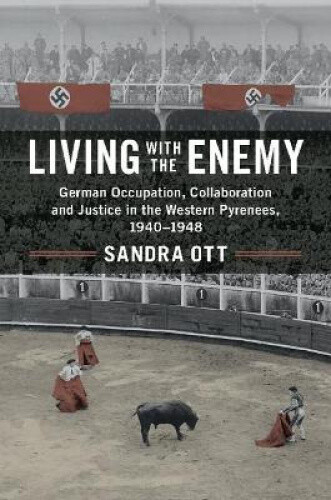 Living with the Enemy: German Occupation, Collaboration and Justice in ...