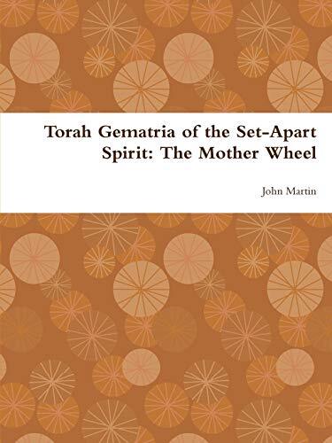 Torah Gematria of the Set-Apart Spirit: The Mother Wheel 9781304775771 ...