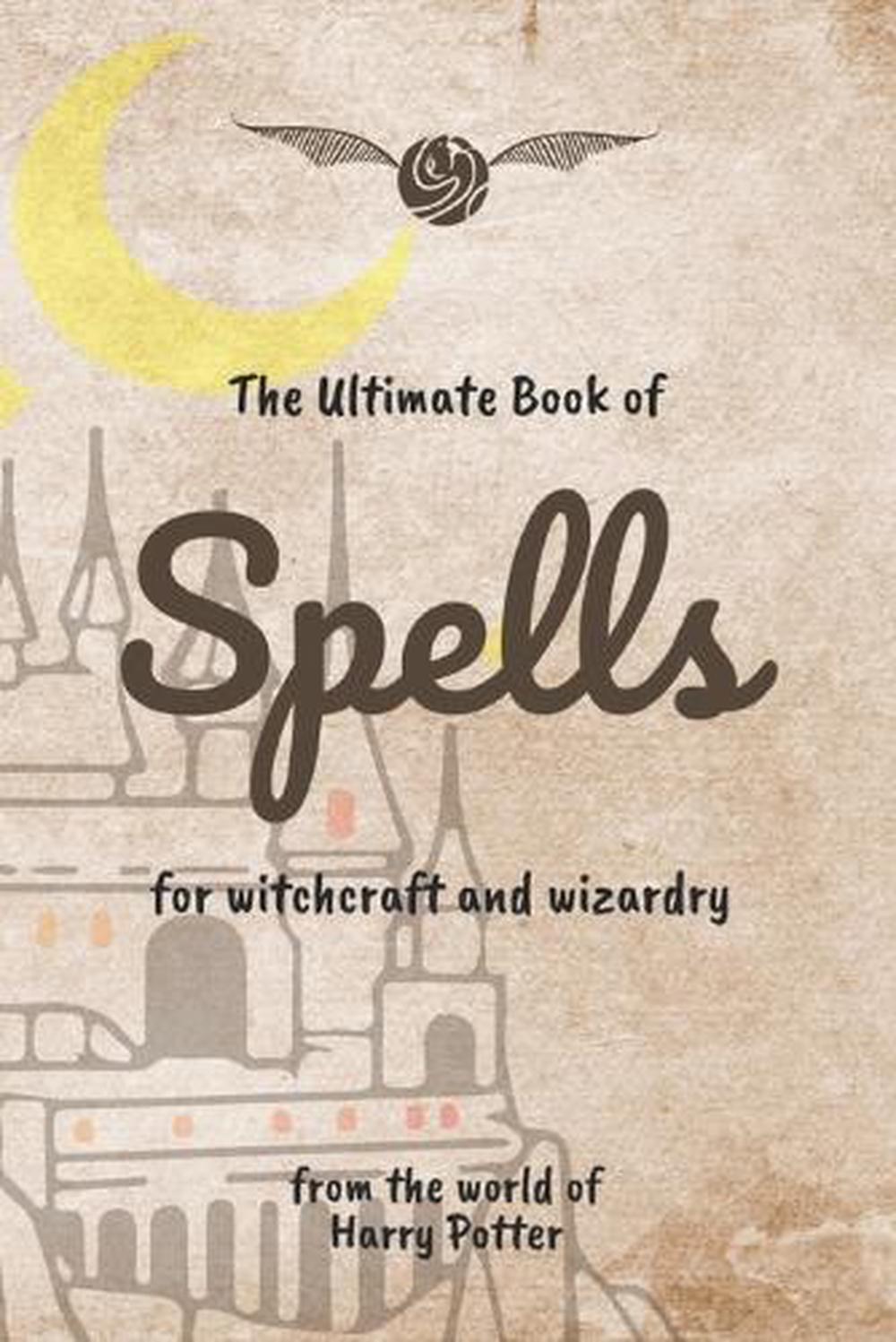 The Ultimate Book of Spells: A Comprehensive Collection of Enchantments ...