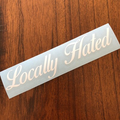 Locally Hated Sticker Windshield Decal Banner 7" to 22" Euro JDM Stance ...