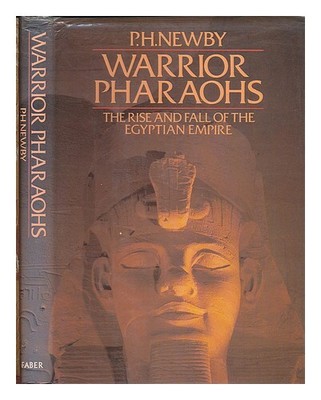 NEWBY, P. H. (PERCY HOWARD) Warrior pharaohs : the rise and fall of the ...
