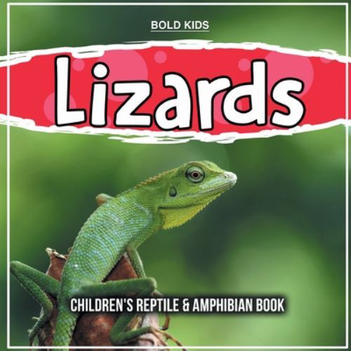 Lizards : Children's Reptile & Amphibian Book by Bold Kids (2022, Trade ...