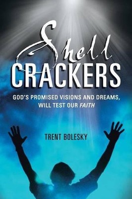 Shell Crackers: God's Promised Visions and Dreams, Will Test Our Faith ...