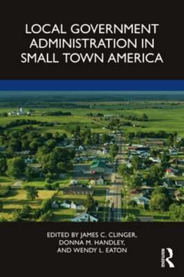 Local Government Administration in Small Town America by James C ...