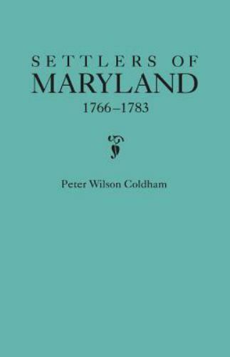 Settlers of Maryland, 1766-1783 by Peter Wilson Coldham (Hardcover) for ...