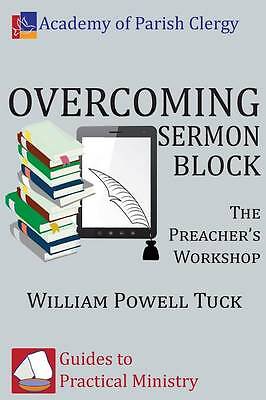 Overcoming Sermon Block: The Preacher's Workshop by William Powell Tuck ...