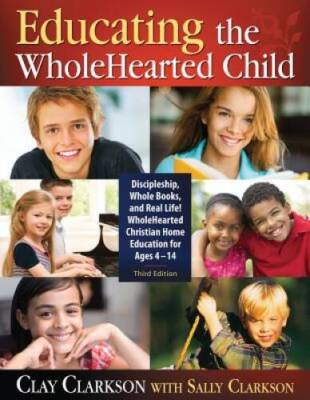 Educating the WholeHearted Child -- Third Edition - Paperback - GOOD ...