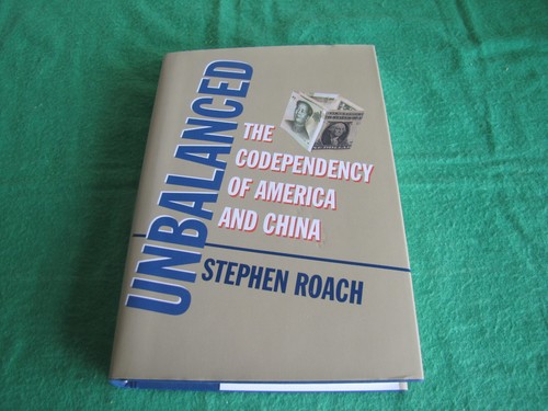 Stephen Roach - Unbalanced The Codependency of America and China ...