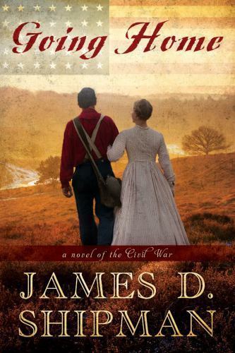 Going Home : A Novel of the Civil War by James D Shipman (2015, Trade ...