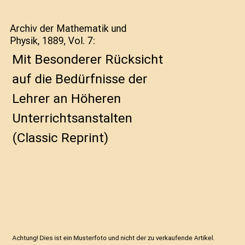 Archiv der Mathematik und Physik, 1889, Vol. 7: Mit Besonderer ...