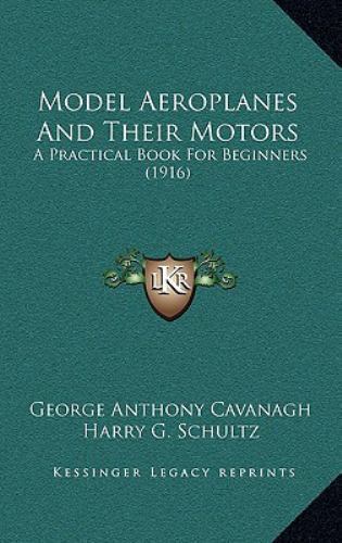 Model Aeroplanes and Their Motors : A Practical Book for Beginners ...