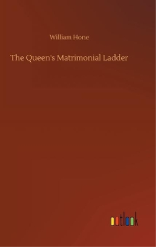 William Hone The Queen's Matrimonial Ladder (Relié) 9783752369168 | eBay