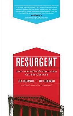 Resurgent: How Constitutional Conservatism Can Save America by Ken ...
