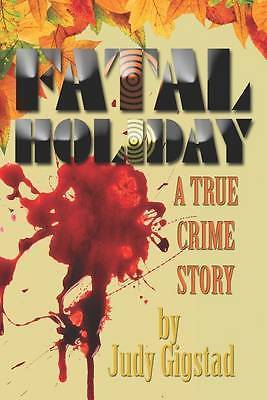 Fatal Holiday : A True Crime Story by Gigstad Judy (2010, Trade ...