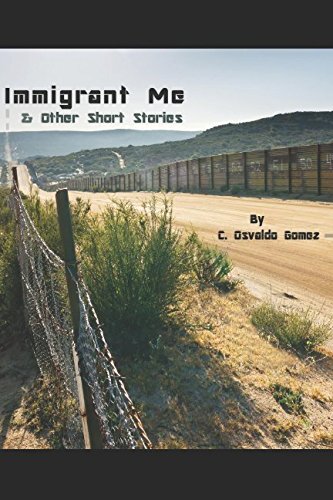 IMMIGRANT ME & OTHER SHORT STORIES By C. Osvaldo Gomez **BRAND NEW ...