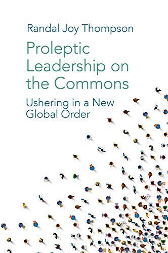 Proleptic Leadership on the Commons:Ushering in a New Global Order ...