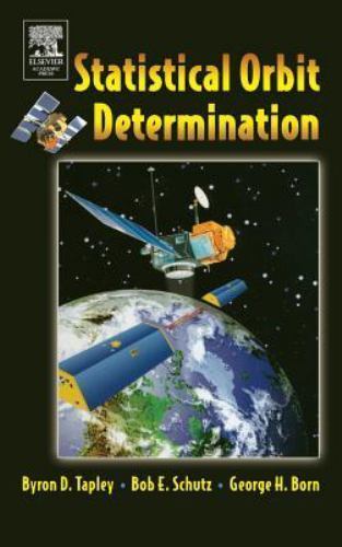 Statistical Orbit Determination by Schutz, Bob, Tapley, Byron, Born ...