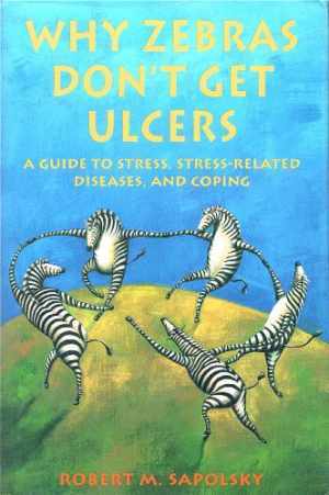 Why Zebras Don't Get Ulcers: A Guide - Hardcover, by Sapolsky Robert M ...