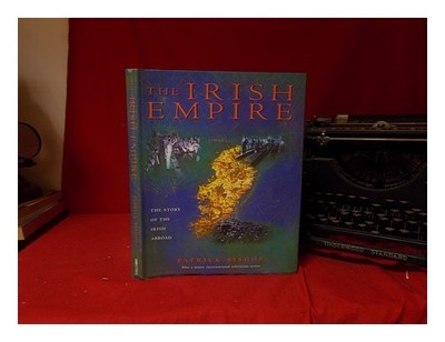Bishop, Patrick (Patrick Joseph) The Irish Empire / Patrick Bishop 1999 ...