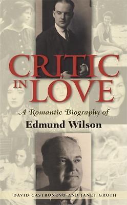 Critic in Love : A Romantic Biography of Edmund Wilson by Janet Groth ...