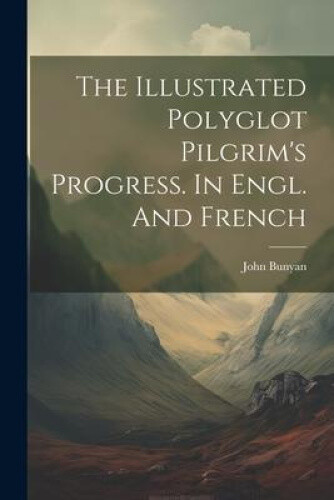 The Illustrated Polyglot Pilgrim's Progress. In Engl. And French by Bunyan, John | eBay