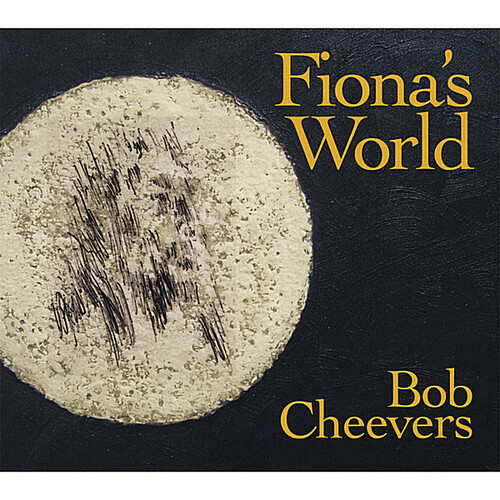 BOB CHEEVERS - FIONA'S WORLD NEW CD 609241020329 | eBay
