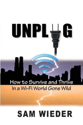 Unplug: How to Survive and Thrive in a Wi-Fi World Gone Wild by Sam ...