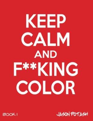 Keep Calm And F--cking Color -Vol. 1 (The Stress Relieving Adult ...