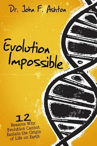 Evolution Impossible: 12 Reasons Why Evolution Cannot Explain the ...