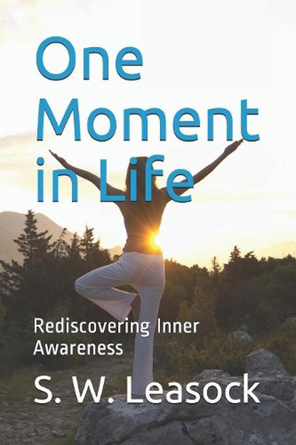 One Moment in Life: Rediscovering Inner Awareness by S.W. Leasock (English) Pape 9781505529814 ...