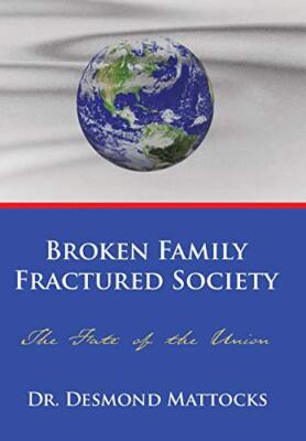 Broken Family-Fractured Society: The Fate of the Union.by Mattocks New