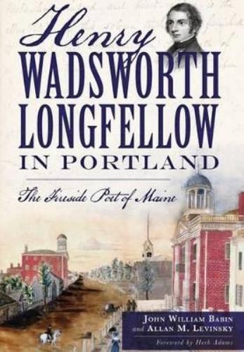 John William Babin Allan M. Levins Henry Wadsworth Longfellow in Portla ...