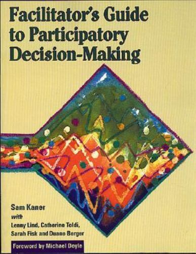 The Facilitator's Guide to Participatory Decision-Making by Lenny Lind ...