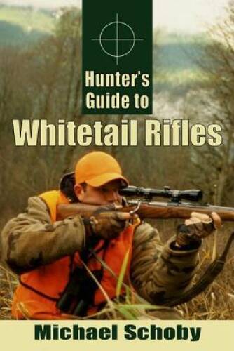 Hunters Guide to Whitetail Rifles - Paperback By Schoby, Michael - GOOD ...