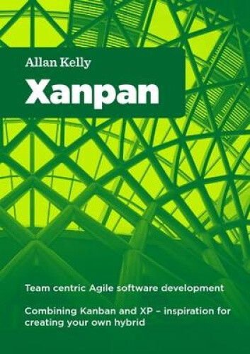 Xanpan: Team Centric Agile Software Development by Kelly, Allan ...