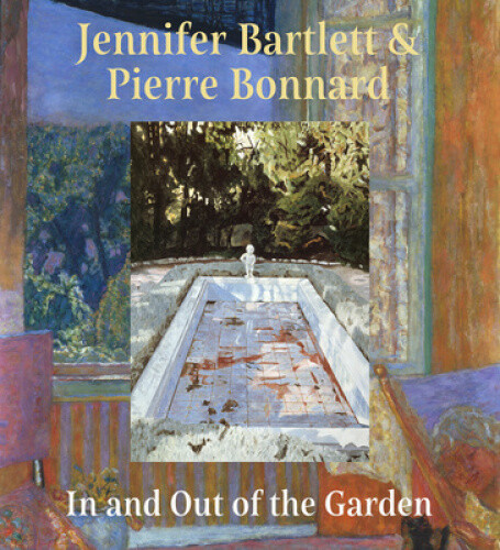 Jennifer Bartlett & Pierre Bonnard: In and Out of the Garden by Ottmann ...