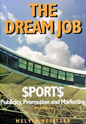 The Dream Job : Sports Publicity, Promotion and Marketing by Melvin ...