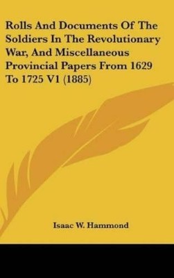 Isaac W Hammond Rolls and Documents of the Soldiers in the Re ...