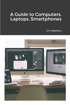 A Guide to Computers, Laptops, Smartphones by Jim Stephens Paperback ...