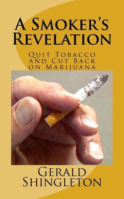 A Smoker's Revelation: Quit Tobacco and Cut Back on Marijuana by Gerald ...