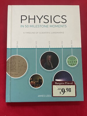 Physics in 50 Milestone Moments : A Timeline of Scientific Landmarks by ...