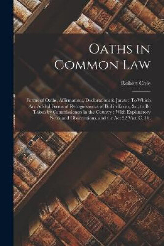 Oaths in Common Law: Forms of Oaths, Affirmations, Declarations ...