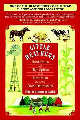 Little Heathens: Hard Times and High Spirits on an Iowa Farm During the ...